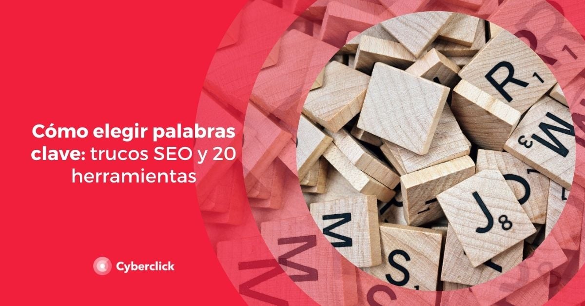 Cómo elegir palabras clave: trucos SEO y 20 herramientas